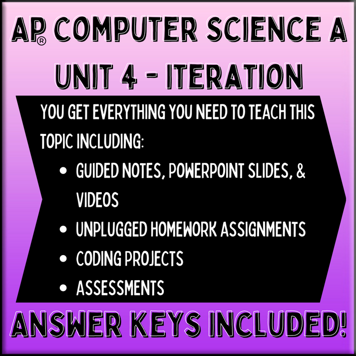 Goldie's AP® Computer Science A UNIT 4 PLANS - Iteration – Goldie's Math Emporium